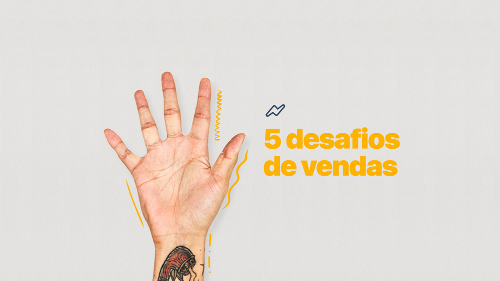 5 maiores desafios de vendas e como superá-los 5 maiores desafios de vendas e como superá-los